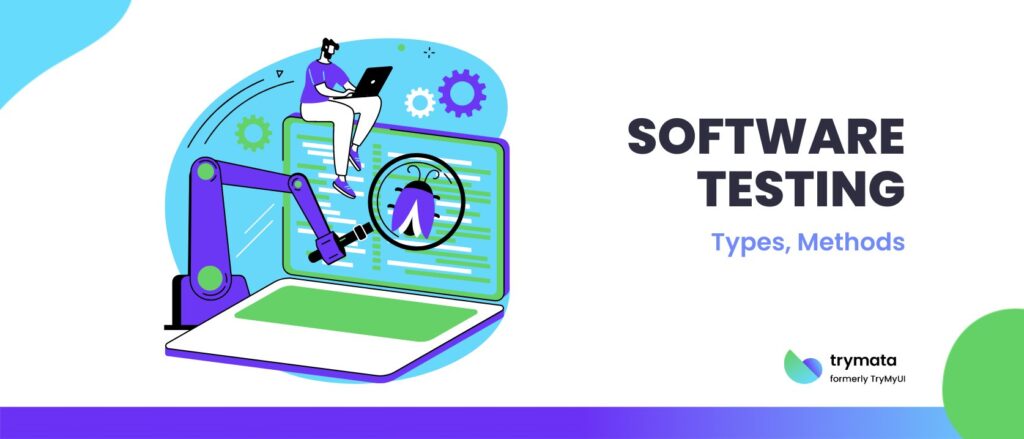 What is Software Testing? Types, Methods, and More - Trymata