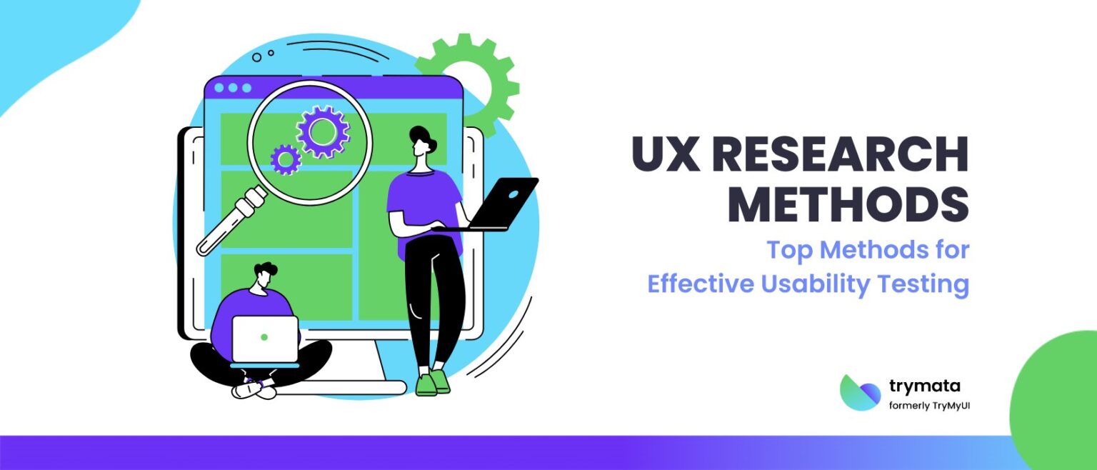 Top UX Research Methods for Effective Usability Testing - Trymata