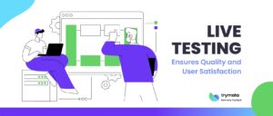 How Live Testing Ensures Quality and User Satisfaction - Trymata