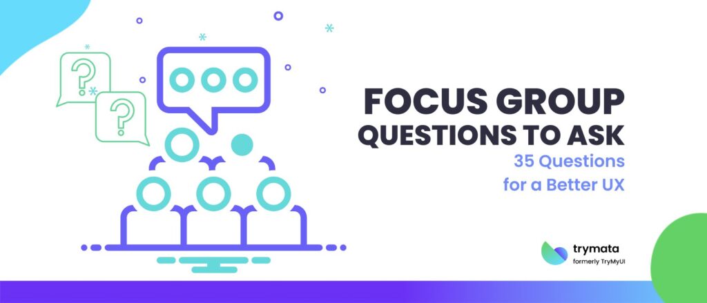 35 Focus Group Questions to Ask for a Better UX - Trymata
